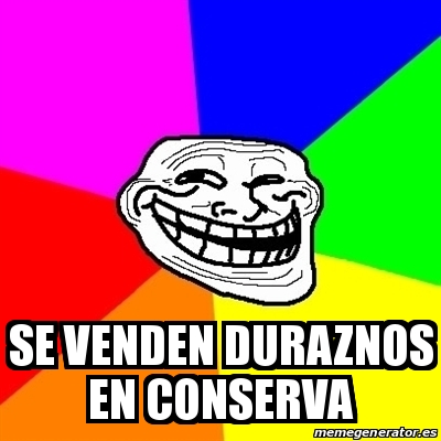 Meme Troll - Se venden Duraznos en conserva - 31490449