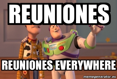 Meme Personalizado - reuniones reuniones everywhere - 31490557