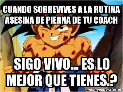 Meme Personalizado - cuando sobrevives a la rutina asesina de pierna de ...