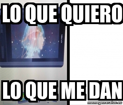 Meme Personalizado - lo que quiero lo que me dan - 31490756