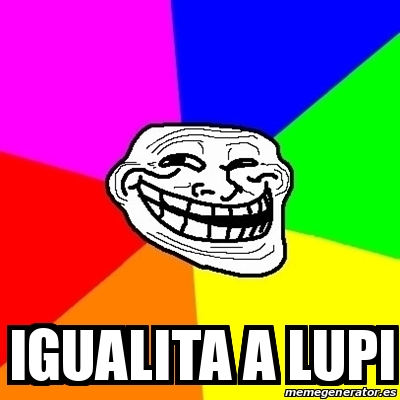Meme Troll - Igualita a lupi - 31490874