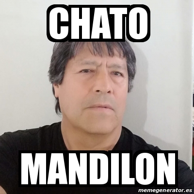 Meme Personalizado - CHATO MANDILON - 31490952
