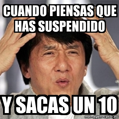Meme Personalizado - cuando piensas que has suspendido y sacas un 10 ...