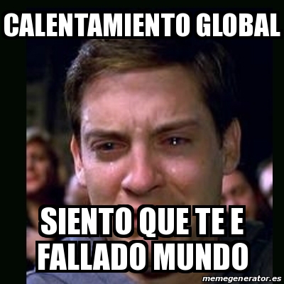 Meme crying peter parker - calentamiento global siento que te e fallado ...