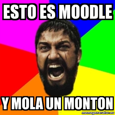 Meme Sparta - ESTO ES MOODLE Y MOLA UN MONTON - 31492222