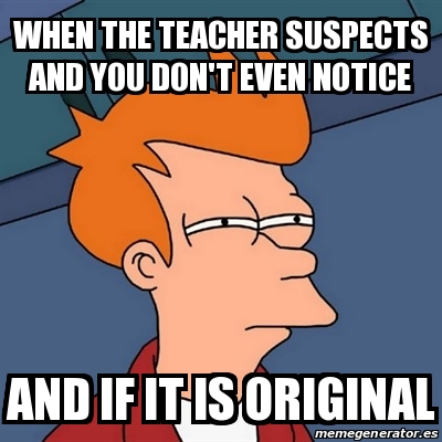 Meme Futurama Fry - when the teacher suspects and you don't even notice ...