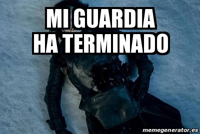 Meme Personalizado - Mi guardia ha terminado - 31492350