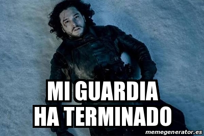 Meme Personalizado - Mi guardia ha terminado - 31492356