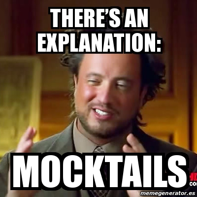 Meme Ancient Aliens - Thereâ€™s an explanation: Mocktails - 31493187