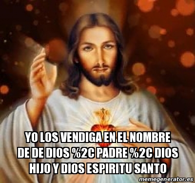 Meme Personalizado - Yo los vendiga en el nombre de de DIOS %2C PADRE ...