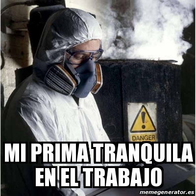 Meme Personalizado - mi prima tranquila en el trabajo - 31493931
