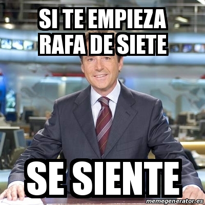 Meme Matias Prats - Si te empieza Rafa de siete Se siente - 31494024