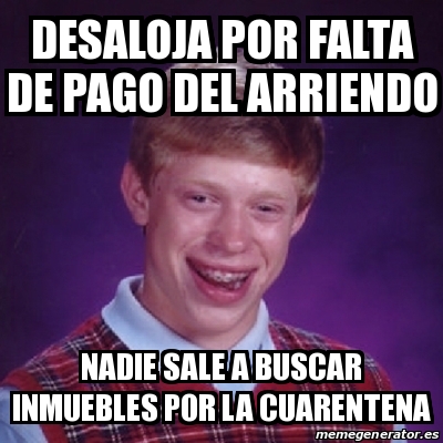 Meme Bad Luck Brian - Desaloja por falta de pago del arriendo Nadie ...