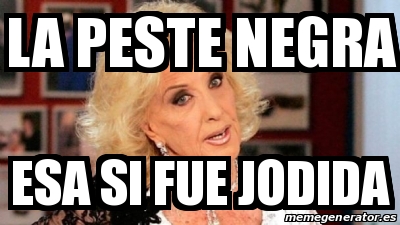 Meme Personalizado - La peste negra Esa si fue jodida - 31494144