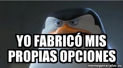 Meme Personalizado - Yo fabricÃ³ mis propias opciones - 31494827