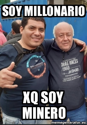 Meme Personalizado - SOY MILLONARIO Xq soy minero - 31494863