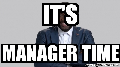 Meme Personalizado - IT'S MANAGER TIME - 31495552
