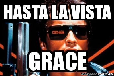 Meme Personalizado - Hasta la vista Grace - 31495594
