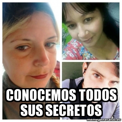 Meme Personalizado - Conocemos todos sus secretos - 31495906