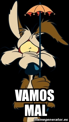 Meme Personalizado - VAMOS MAL - 31496154