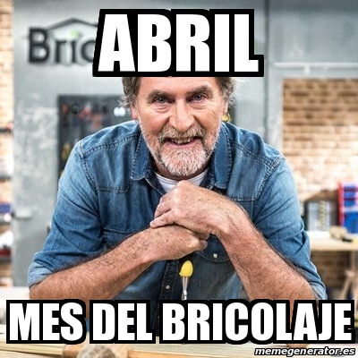 Meme Personalizado - Abril Mes del bricolaje - 31496350