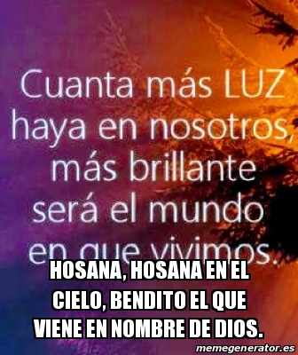 Meme Personalizado - Hosana, hosana en el cielo, bendito el que viene ...