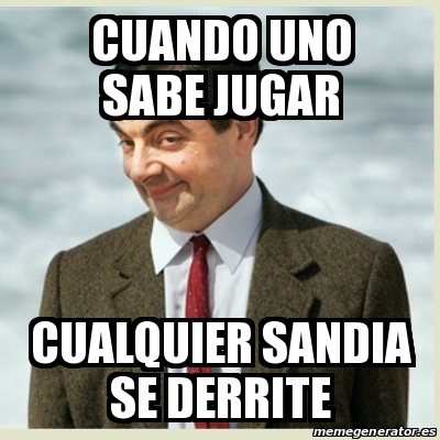 Meme Mr Bean - Cuando uno sabe jugar Cualquier Sandia se derrite - 31496769