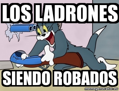 Meme Personalizado - lOS LADRONES SIENDO ROBADOS - 31496828