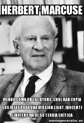 Meme Personalizado - HERBERT MARCUSE VIENDO CÃ“MO UN TAL BYUNG-CHUL HAN ...