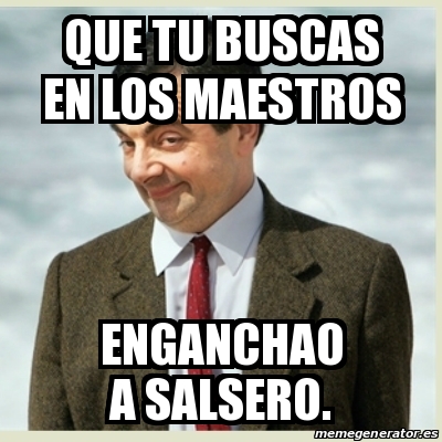 Meme Mr Bean - Que tu buscas en los maestros Enganchao a salsero ...