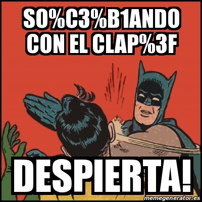 Meme Batman slaps Robin - So%C3%B1ando con el Clap%3F Despierta! - 31497571