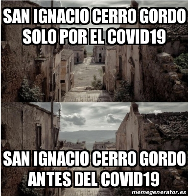 Meme Personalizado - SAN IGNACIO CERRO GORDO SOLO POR EL COVID19 SAN ...