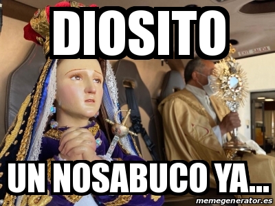 Meme Personalizado - Diosito Un nosabuco ya... - 31498502