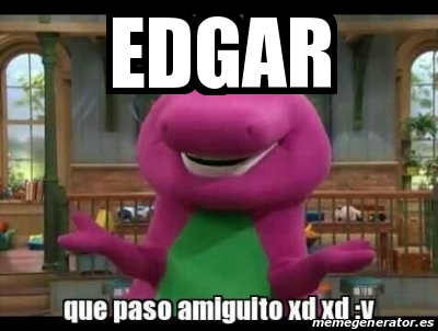Meme Personalizado - Edgar - 31498859