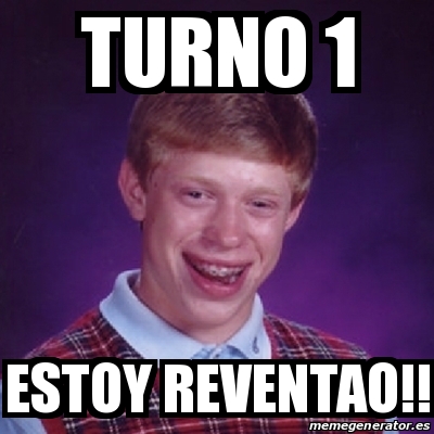 Meme Bad Luck Brian - TURNO 1 ESTOY REVENTAO!! - 31499076