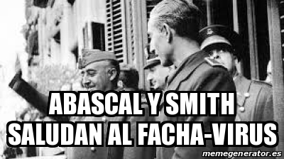 Meme Personalizado - abascal y smith saludan al facha-virus - 31499186