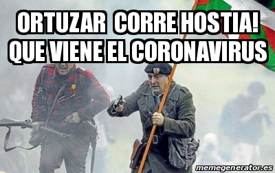 Meme Personalizado - ortuzar corre hostia! que viene el coronavirus ...