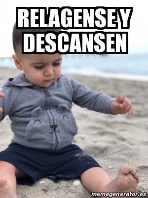 Meme Personalizado - relagense y descansen - 31499706