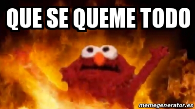 Meme Personalizado - Que se queme todo - 31050323