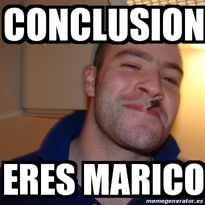 Meme Greg - CONCLUSION ERES MARICO - 31050899