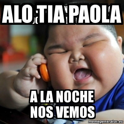 Meme Personalizado - Alo tia paola A la noche nos vemos - 31052479