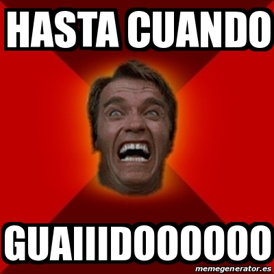 Meme Arnold - HASTA CUANDO GUAIIIDOOOOOO - 31053250