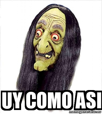 Meme Personalizado - Uy como asi - 31054967