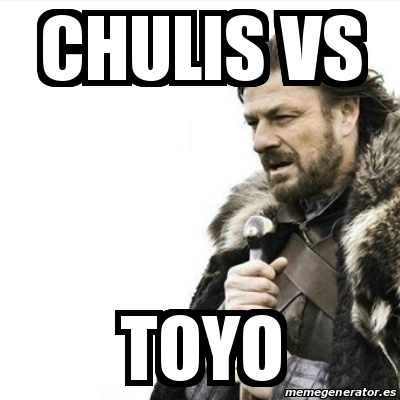 Meme Prepare Yourself - Chulis vs Toyo - 31057391