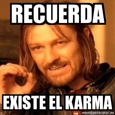 Meme Boromir - Recuerda existe el karma - 31057805