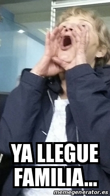 Meme Personalizado - Ya llegue familia... - 31058206
