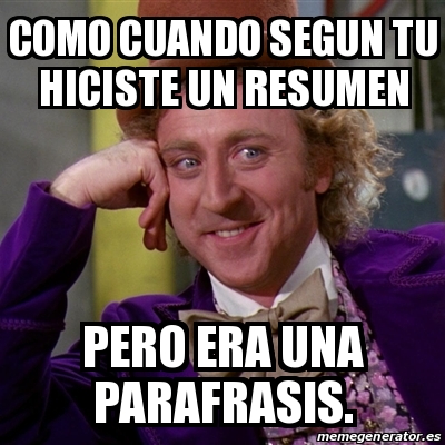 Meme Willy Wonka - Como cuando segun tu hiciste un resumen Pero era una ...