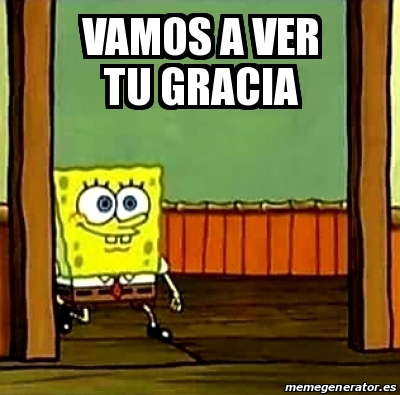 Meme Personalizado - Vamos a ver tu gracia - 31059499