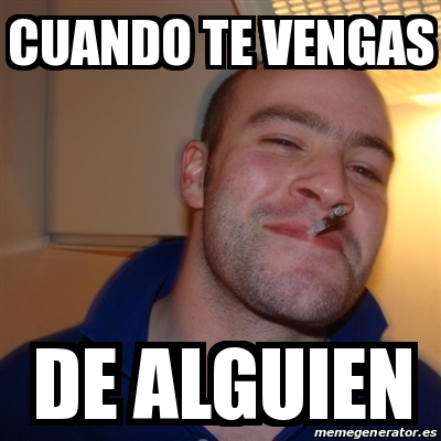 Meme Greg - cuando te vengas de alguien - 31059878