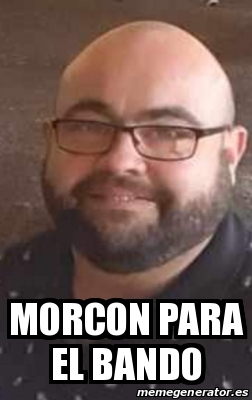 Meme Personalizado - Morcon para el bando - 31500061